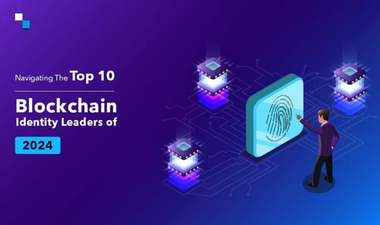 Top 10 Blockchain Identity Management Companies in 2024