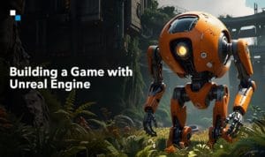 5 Steps to Getting Started with Unreal Game Development