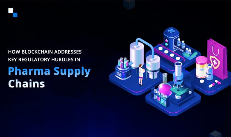 Blockchain for Pharma Supply Chain: Regulatory Challenges & Solutions