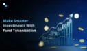 Fund Tokenization Explained: The Future of Smarter, Simpler Investing
